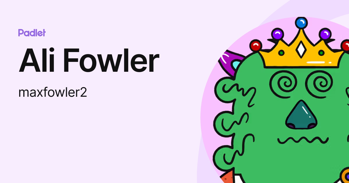 Ali Fowler (maxfowler2) profile | Padlet