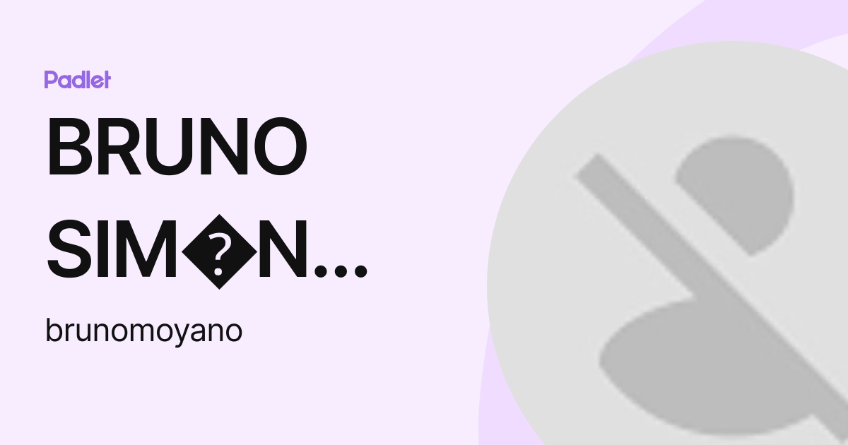 BRUNO SIM N MOYANO HUERTA (brunomoyano) profile | Padlet