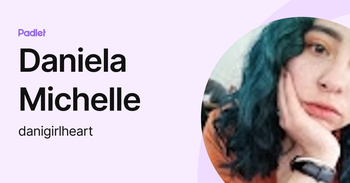 Daniela Michelle (danigirlheart) profile | Padlet