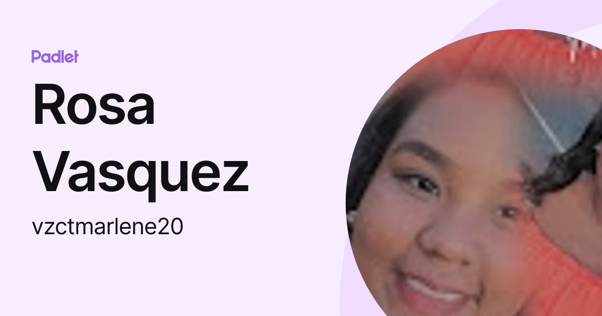 Rosa Vasquez (vzctmarlene20) profile | Padlet