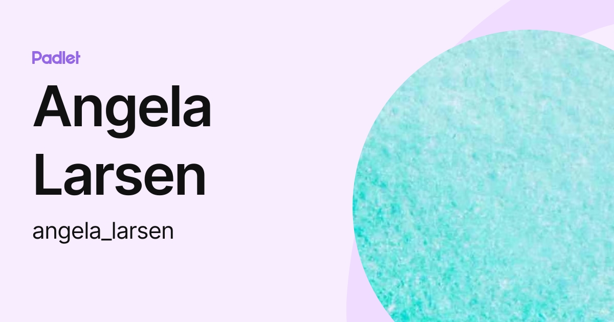 Angela Larsen (angela_larsen) profile | Padlet