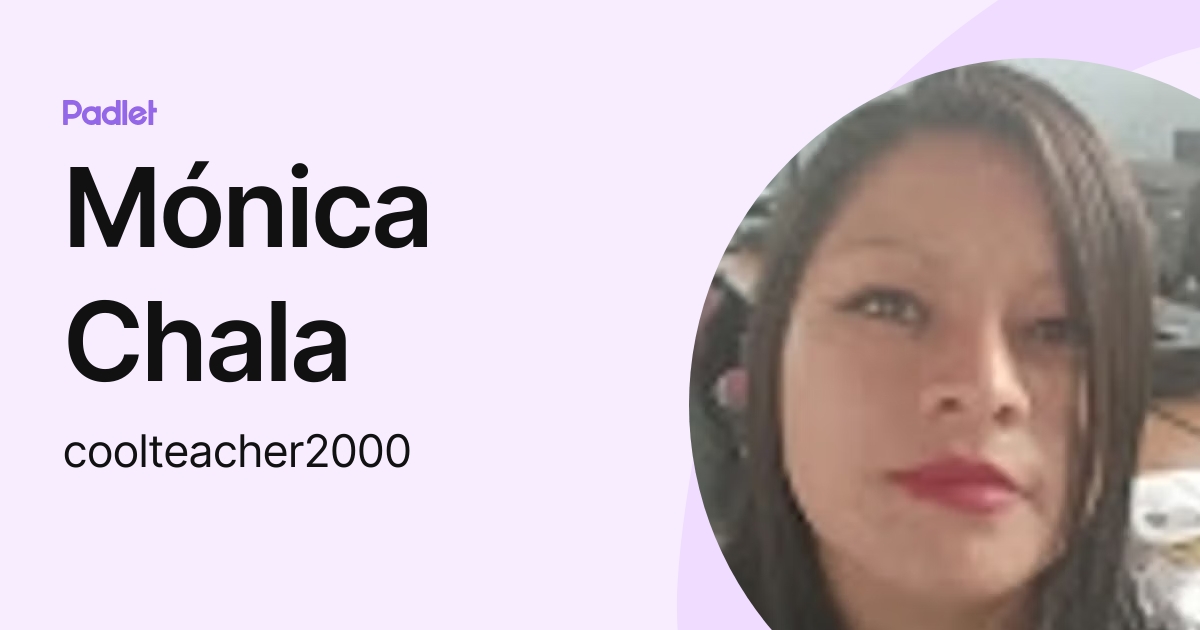 Mónica Chala (coolteacher2000) profile | Padlet