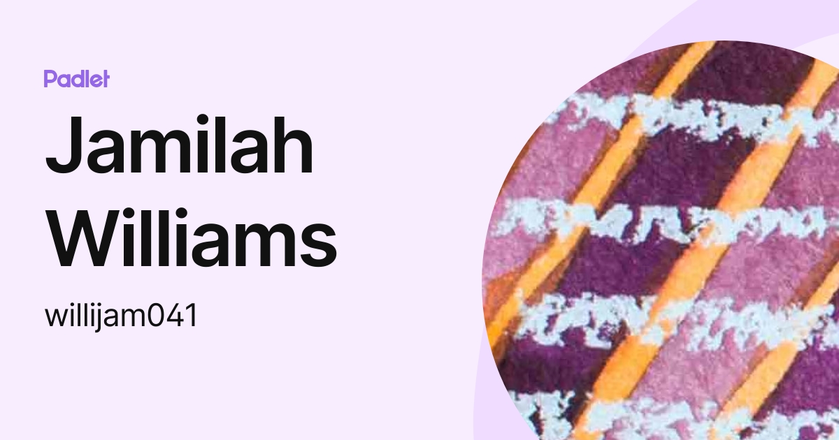 Jamilah Williams (willijam041) profile | Padlet