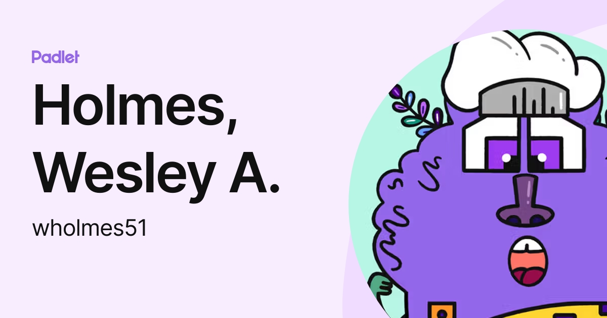 Holmes, Wesley A. (wholmes51) profile | Padlet