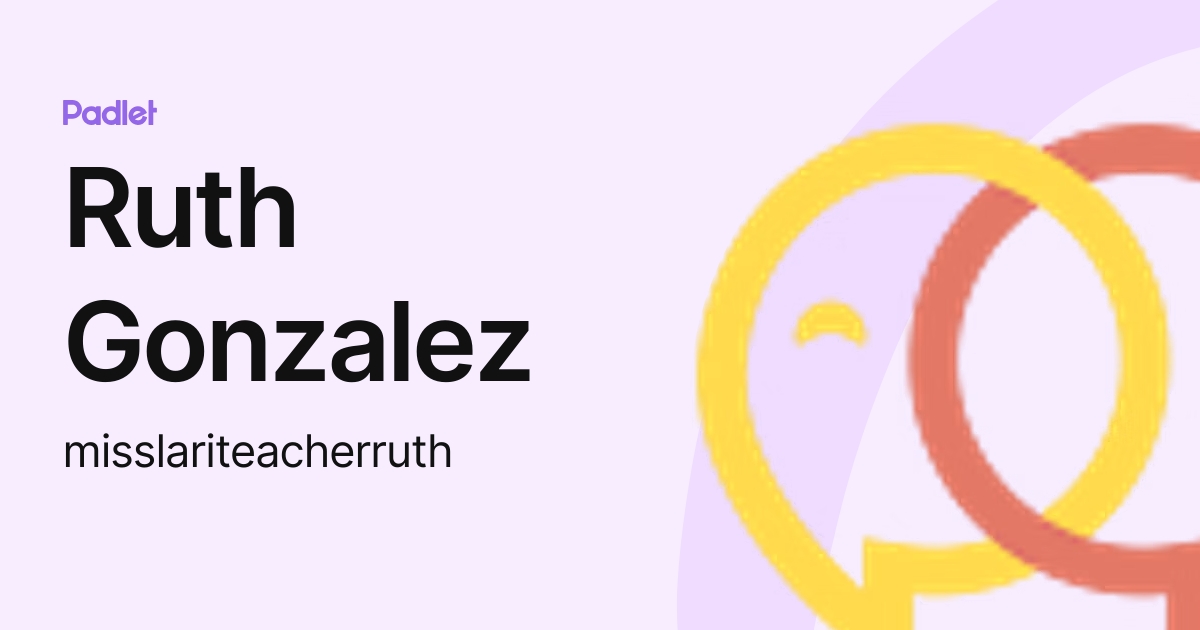 Ruth Gonzalez (misslariteacherruth) profile | Padlet