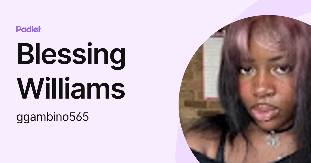 Blessing Williams (ggambino565) profile | Padlet
