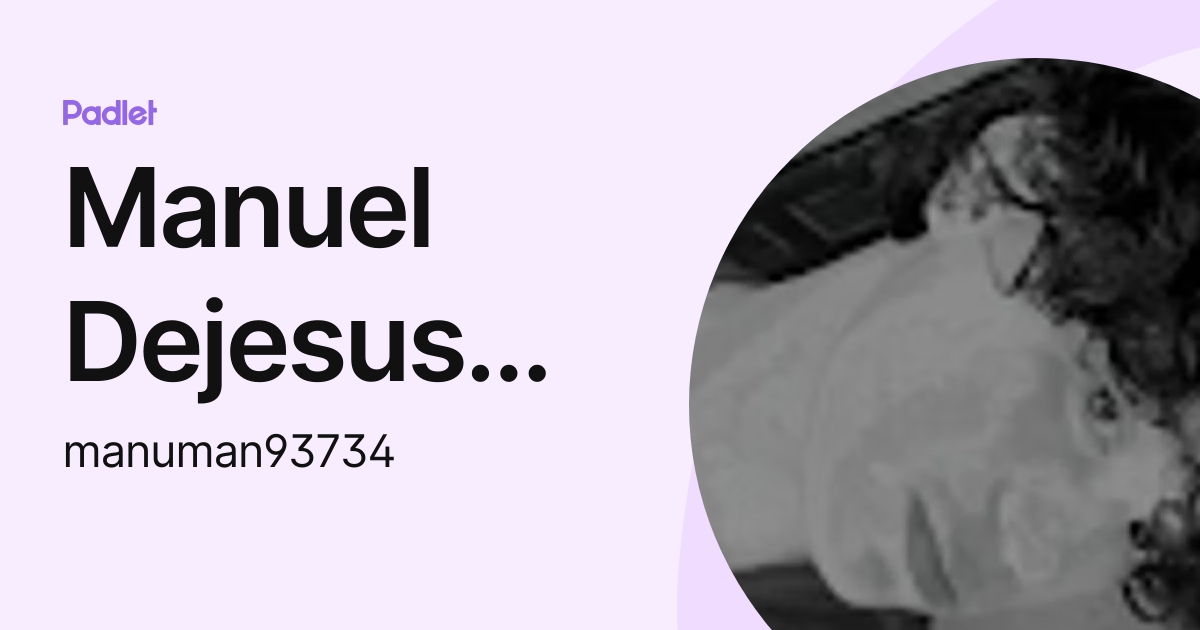 Manuel Dejesus Garcia Moran (manuman93734) profile | Padlet
