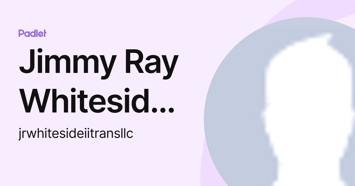 Jimmy Ray Whiteside II (jrwhitesideiitransllc) profile | Padlet