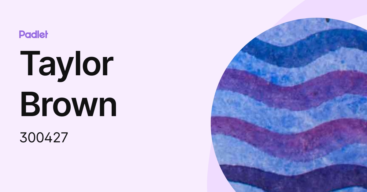 Taylor Brown (300427) profile | Padlet