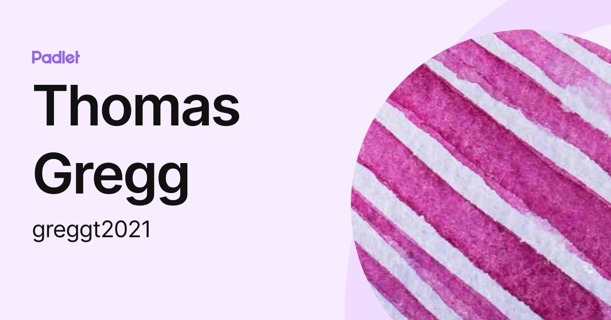 Thomas Gregg (greggt2021) profile | Padlet