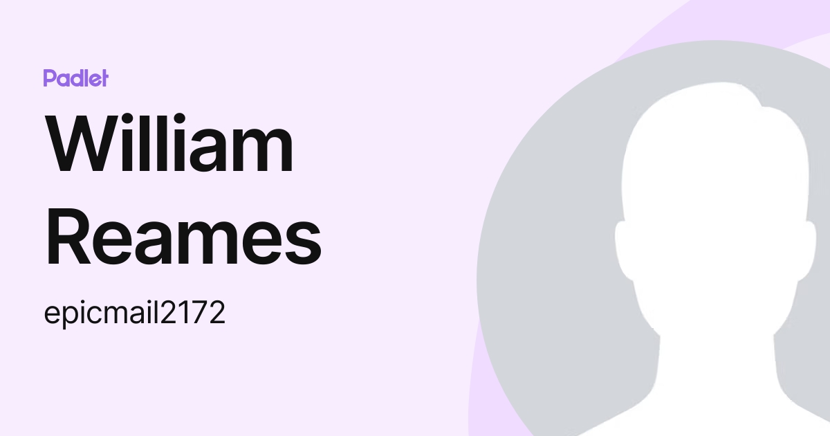 William Reames (epicmail2172) profile | Padlet