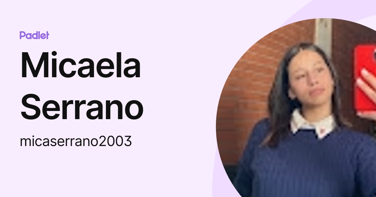 Micaela Serrano (micaserrano2003) profile | Padlet