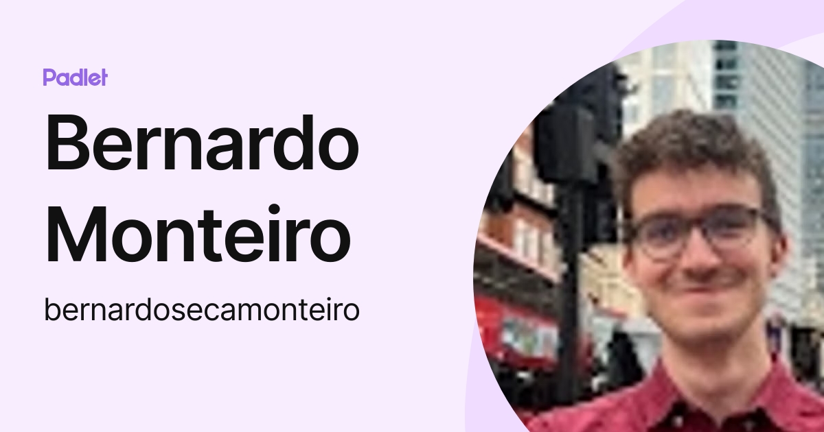 Bernardo Monteiro (bernardosecamonteiro) profile | Padlet
