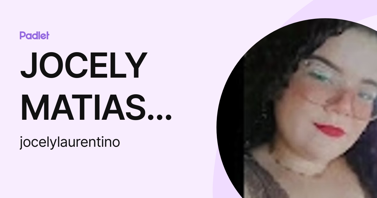 JOCELY MATIAS LAURENTINO (jocelylaurentino) profile | Padlet
