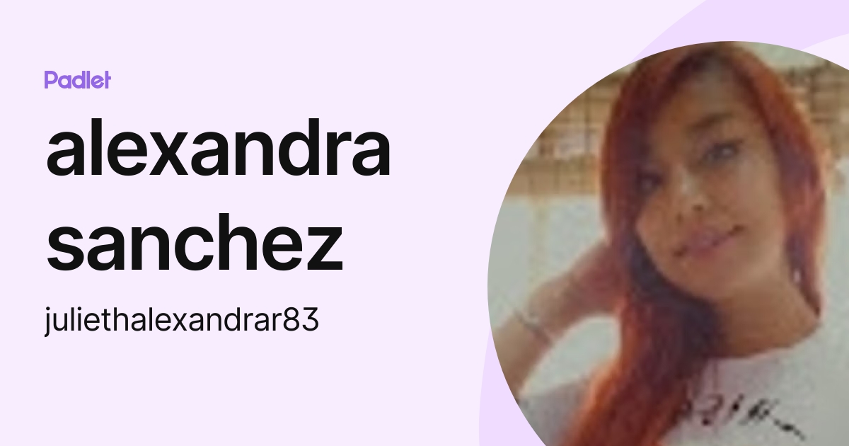 alexandra sanchez (juliethalexandrar83) profile | Padlet