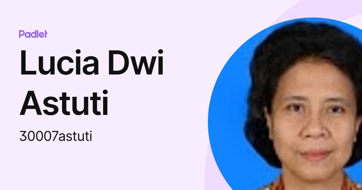 Lucia Dwi Astuti (30007astuti) profile | Padlet