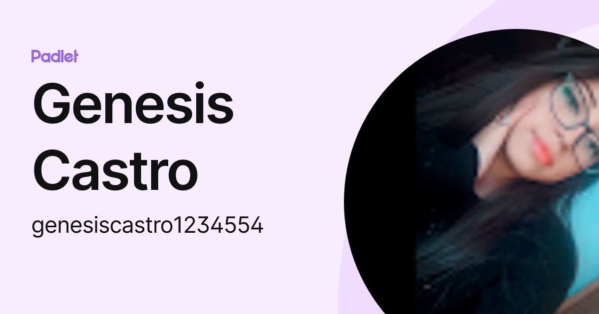 Genesis Castro (genesiscastro1234554) profile | Padlet