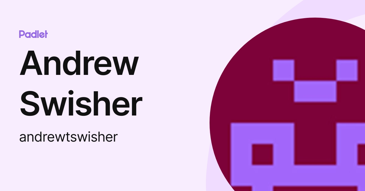 Andrew Swisher (andrewtswisher) profile | Padlet
