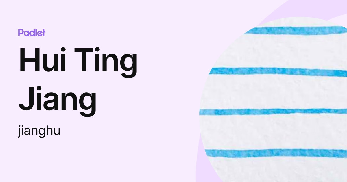 Hui Ting Jiang (jianghu) profile | Padlet