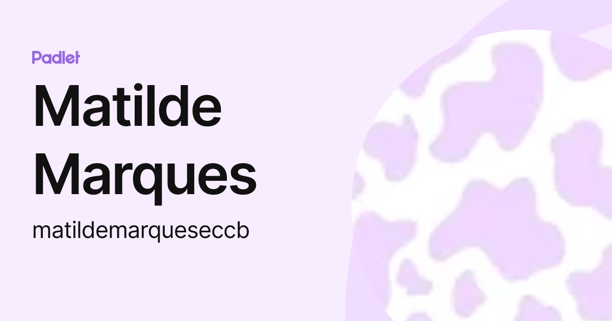Matilde Marques (matildemarqueseccb) profile | Padlet