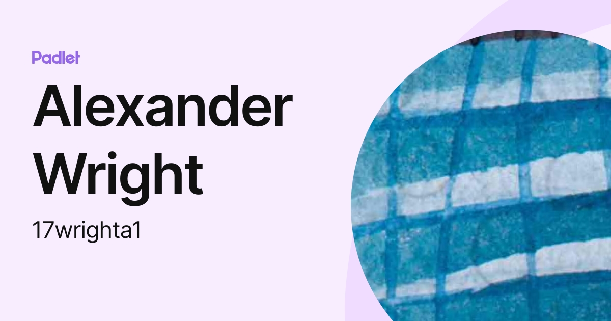 Alexander Wright (17wrighta1) profile | Padlet