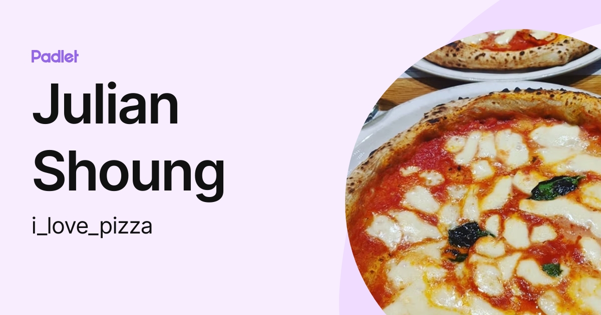 Julian Shoung (i_love_pizza) profile | Padlet