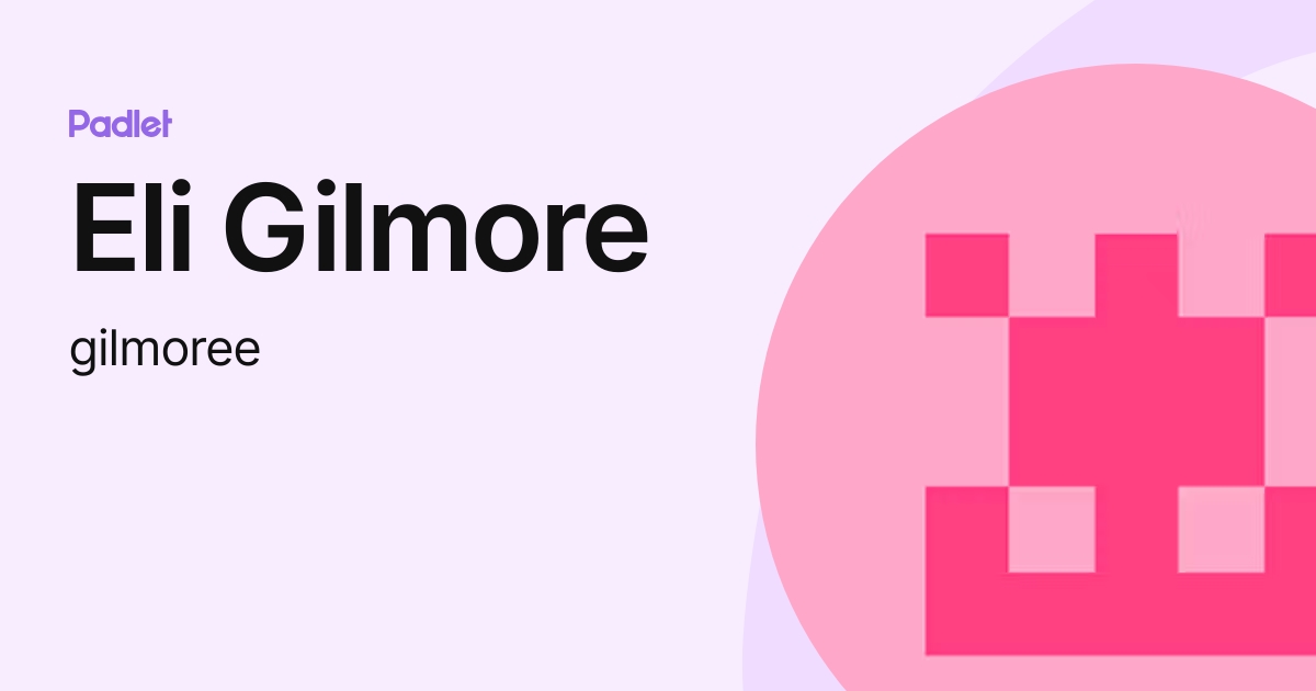 Eli Gilmore (gilmoree) profile | Padlet
