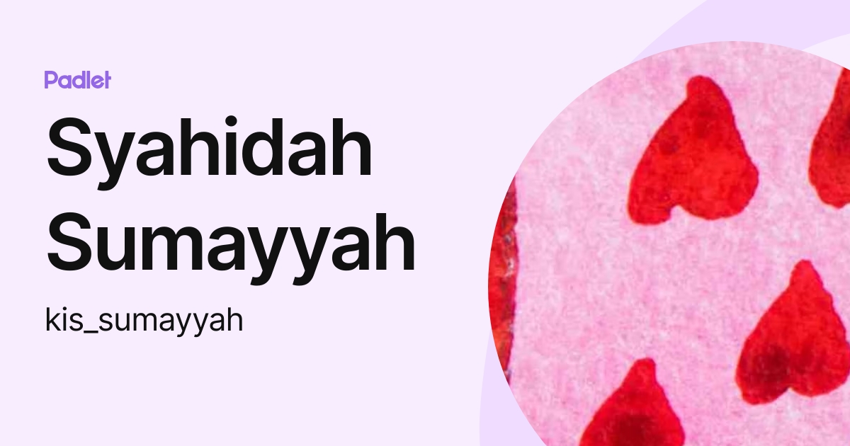Syahidah Sumayyah (kis_sumayyah) profile | Padlet