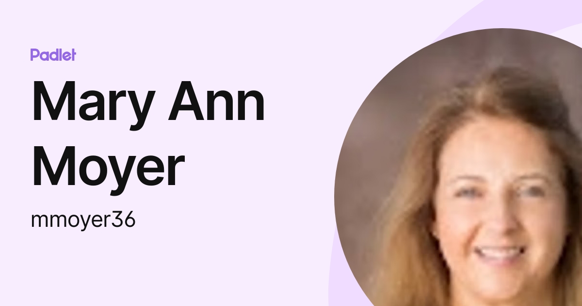 Mary Ann Moyer (mmoyer36) profile | Padlet