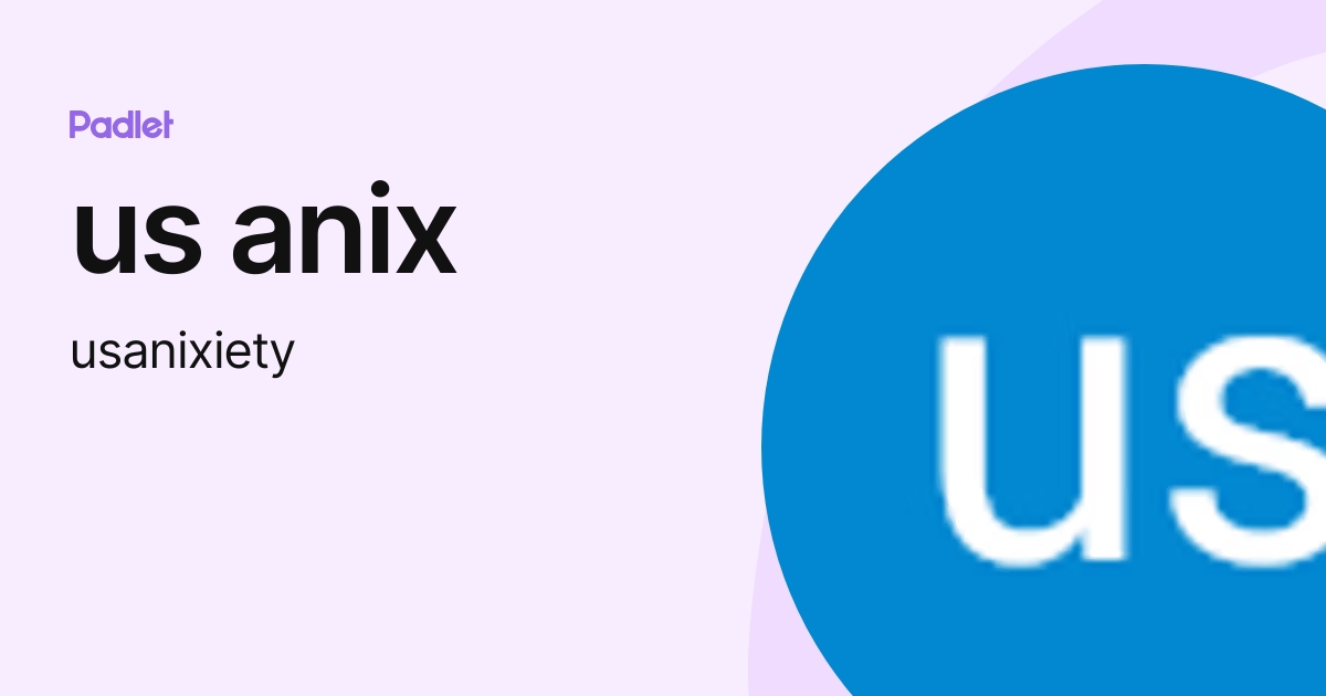 us anix (usanixiety) profile | Padlet