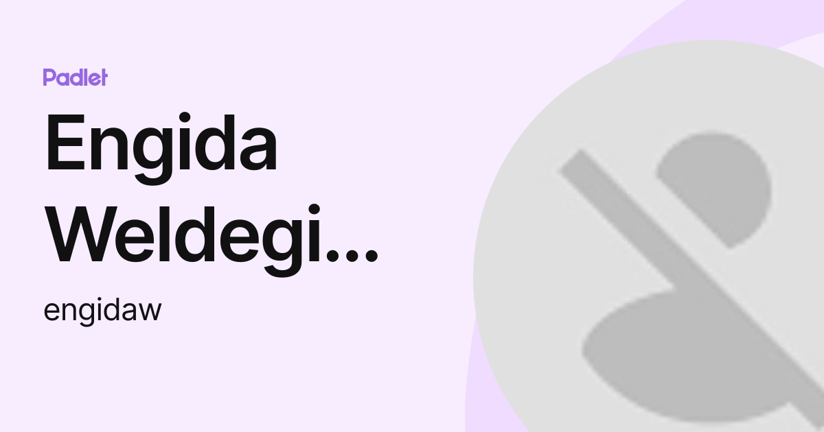 Engida Weldegiorgis (engidaw) profile | Padlet