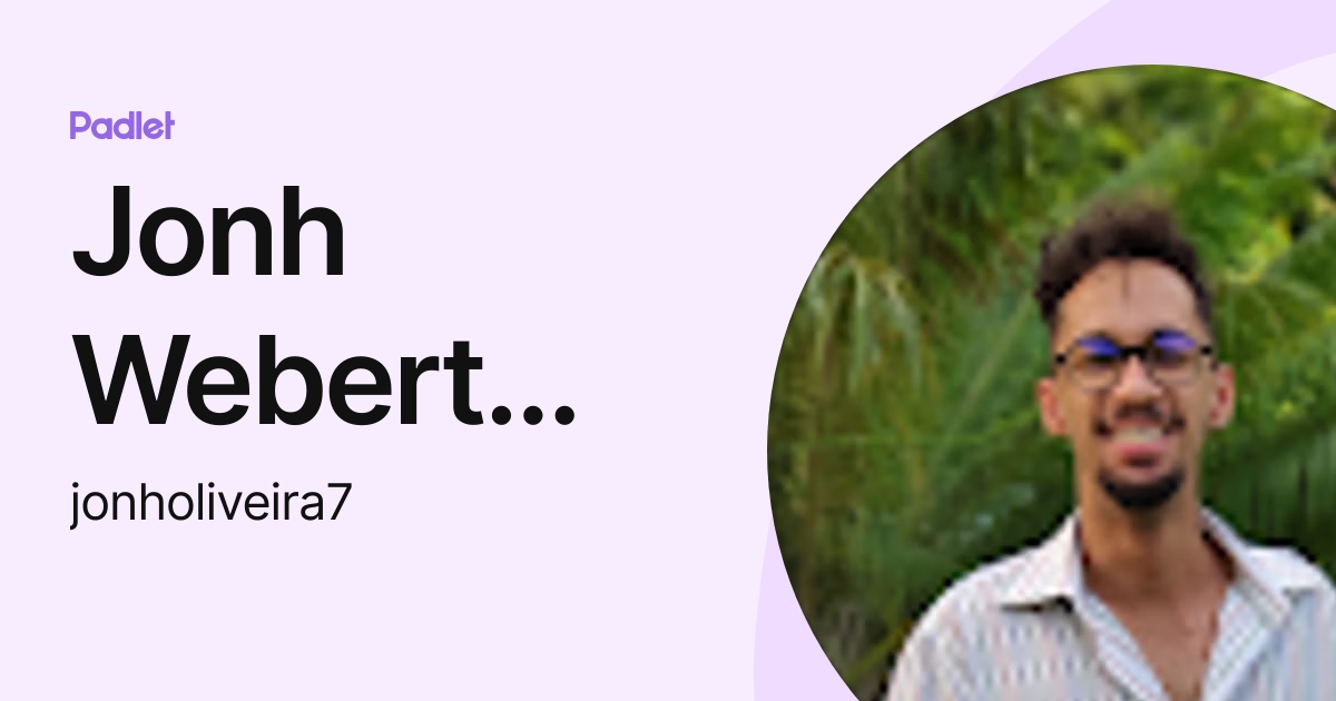 Jonh Webert Gordiano De Oliveira (jonholiveira7) profile | Padlet