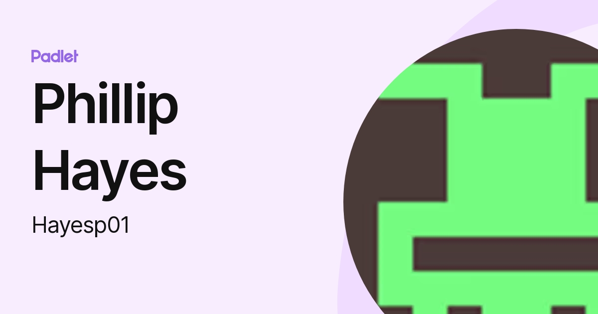 Phillip Hayes (Hayesp01) profile | Padlet