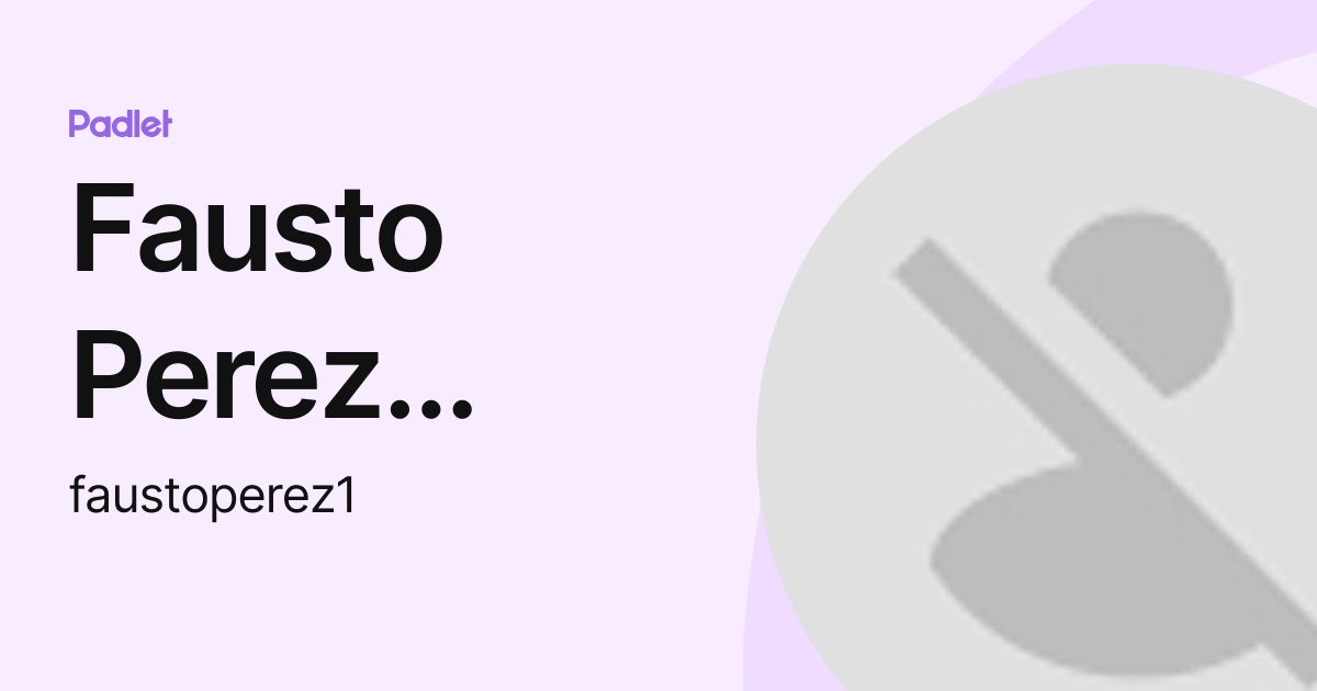 Fausto Perez Firmani (faustoperez1) profile | Padlet