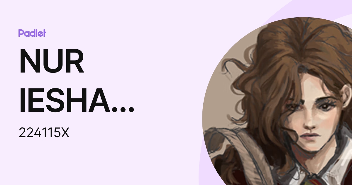 NUR IESHA NADHIRAH BINTE HARDY BAHARIN (224115X) profile | Padlet