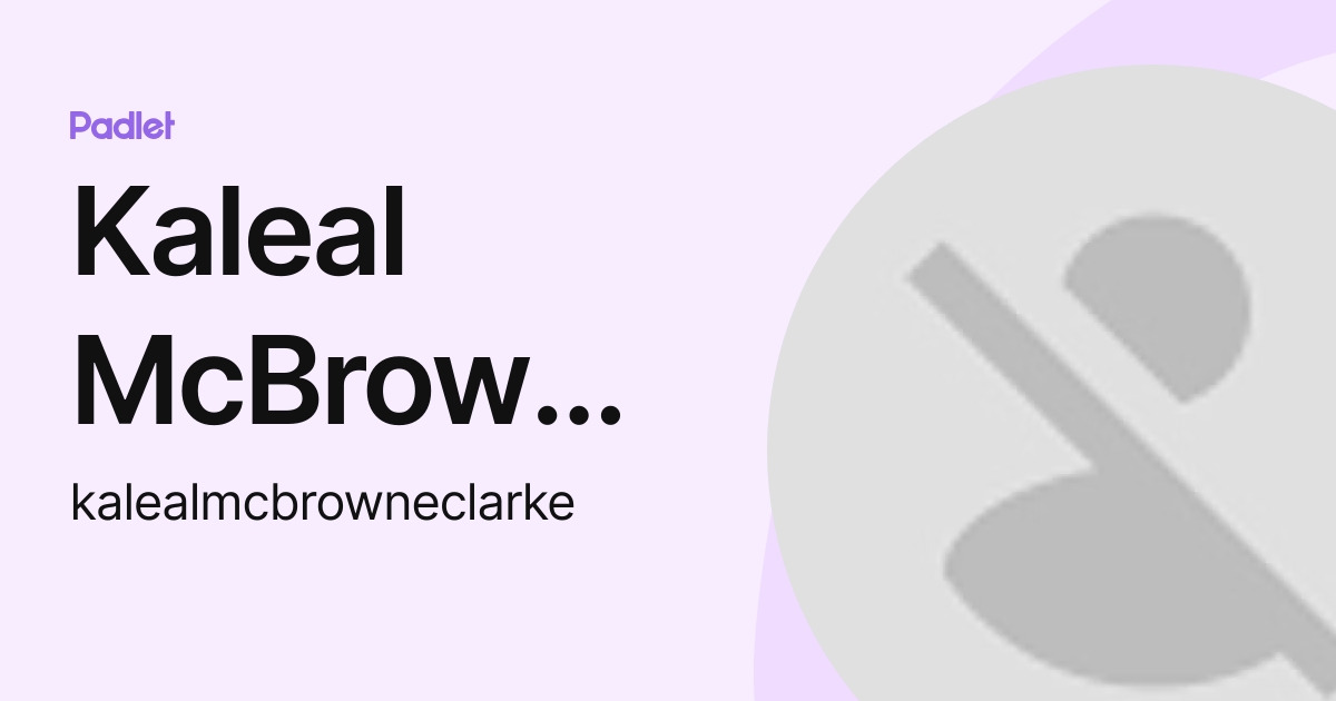Kaleal McBrowne-Clarke (kalealmcbrowneclarke) profile | Padlet