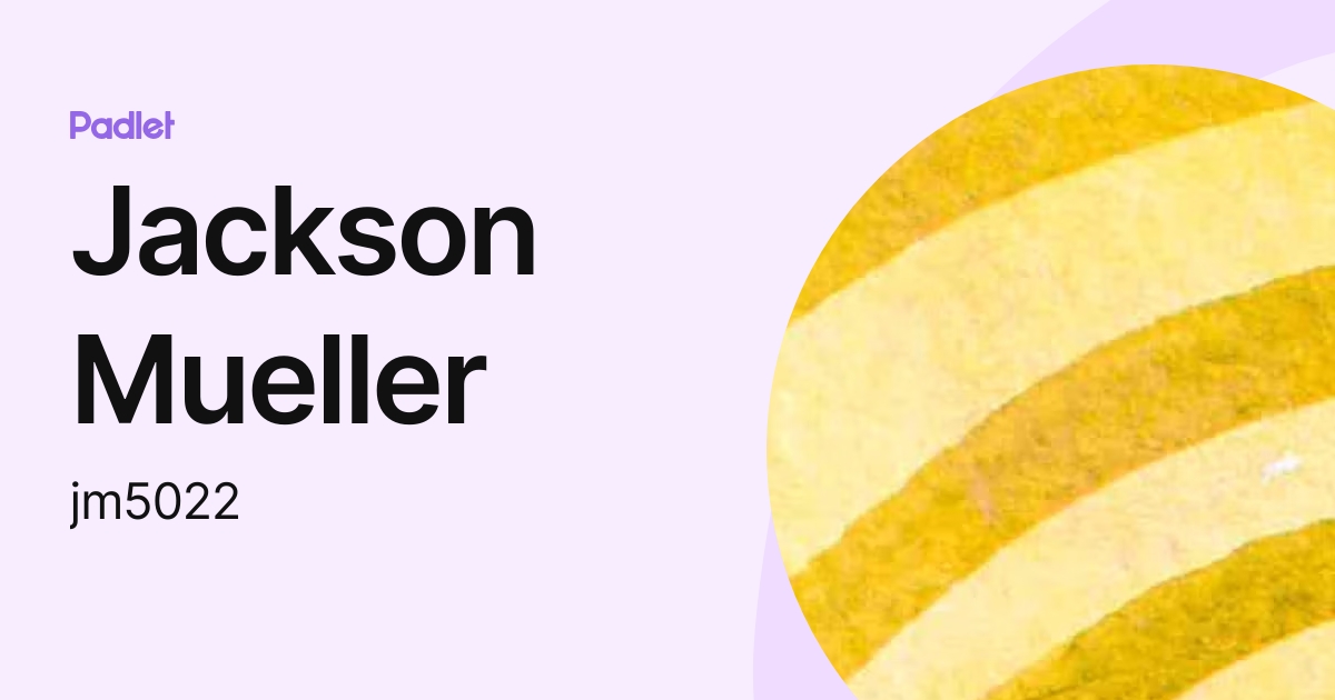 Jackson Mueller (jm5022) profile | Padlet