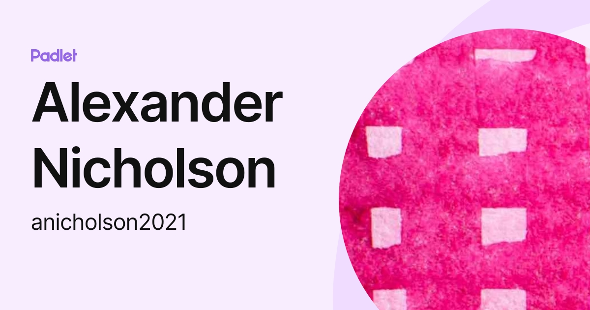 Alexander Nicholson (anicholson2021) profile | Padlet