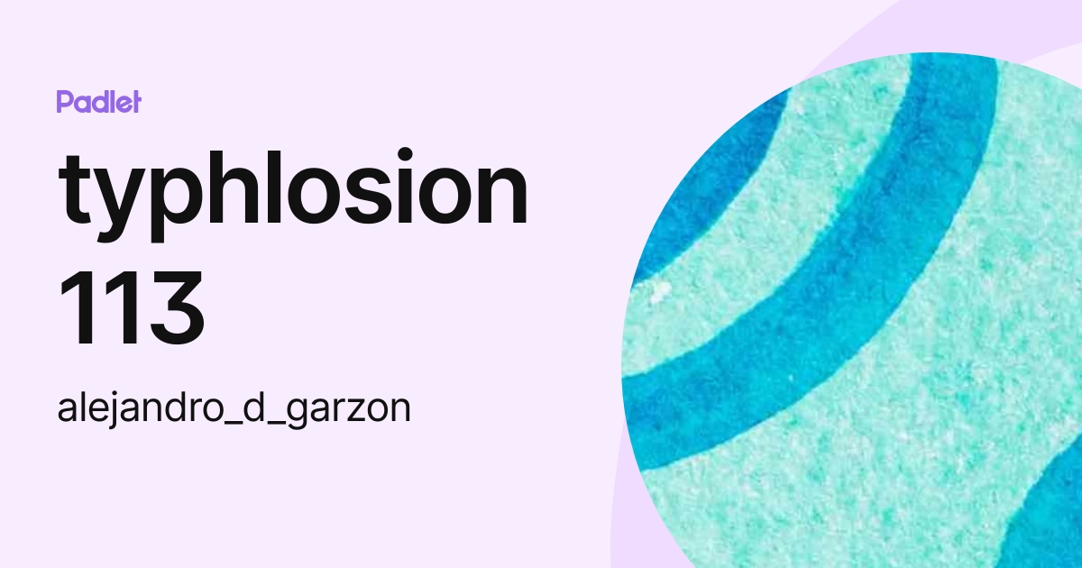 typhlosion113 (alejandro_d_garzon) profile | Padlet