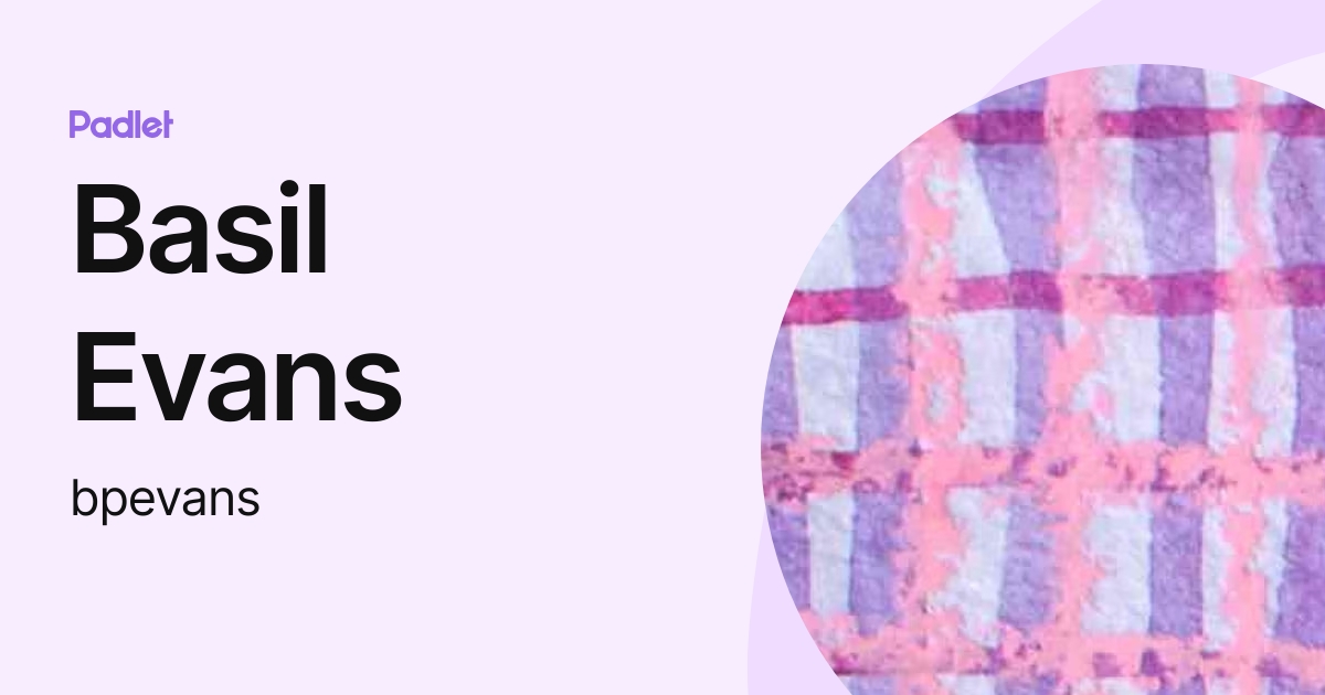 Basil Evans (bpevans) profile | Padlet
