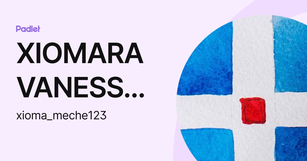 XIOMARA VANESSA PALENCIA MECHE (xioma_meche123) profile | Padlet