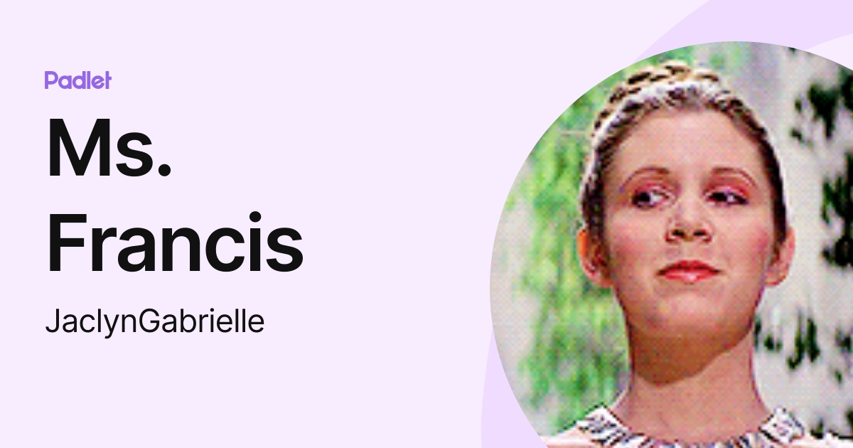 Ms. Francis (JaclynGabrielle) profile | Padlet