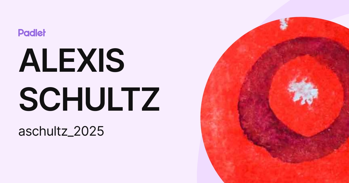 ALEXIS SCHULTZ (aschultz_2025) profile | Padlet