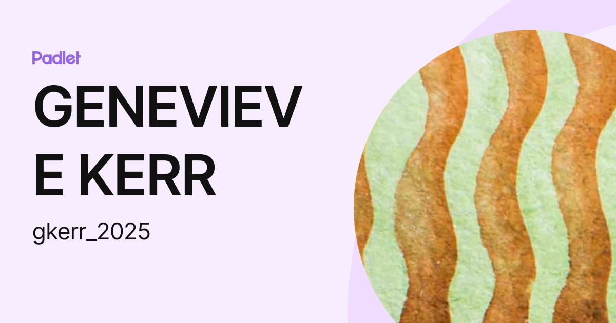 GENEVIEVE KERR (gkerr_2025) profile | Padlet