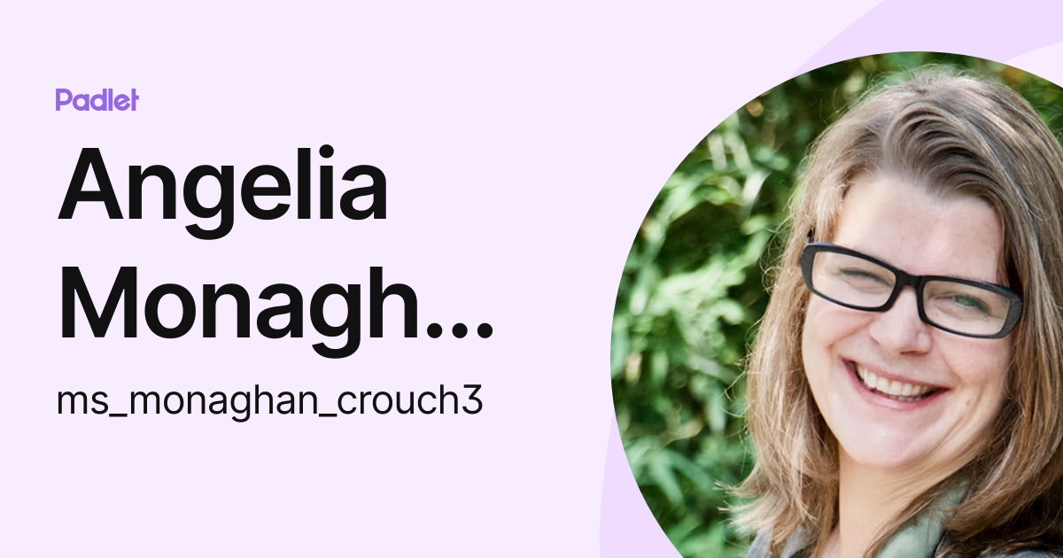 Angelia Monaghan Crouch (she/her) (ms_monaghan_crouch) profile | Padlet
