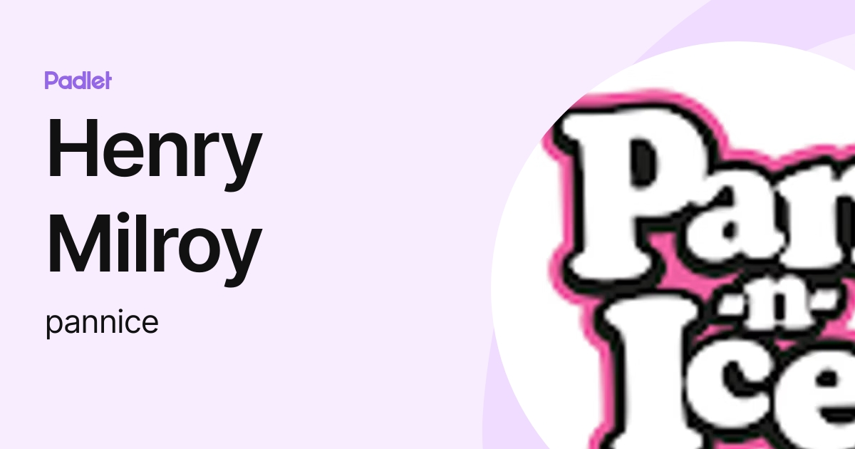 Henry Milroy (pannice) profile | Padlet