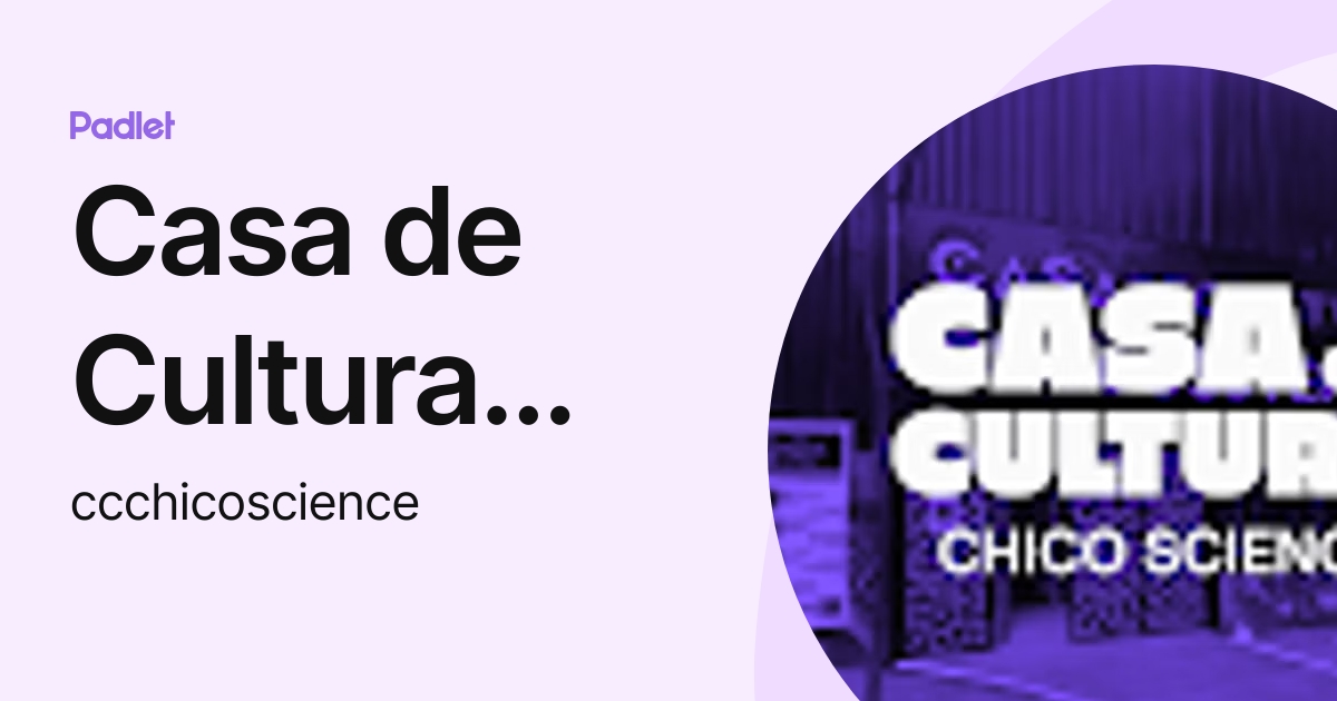 Casa de Cultura Chico Science (ccchicoscience) profile | Padlet