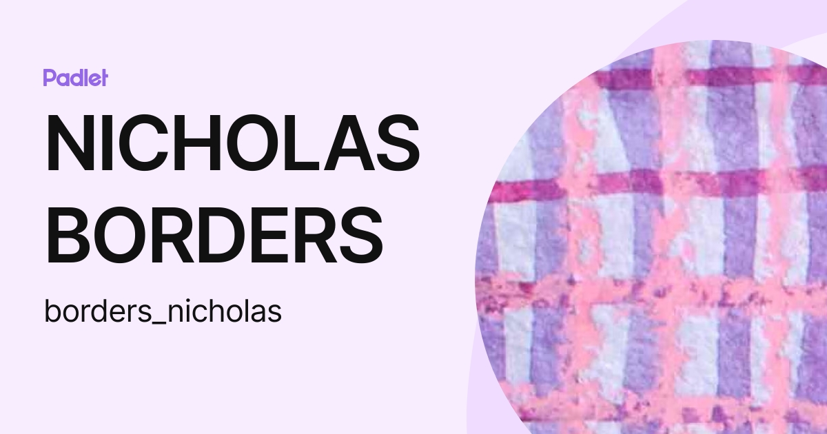 NICHOLAS BORDERS (borders_nicholas) profile | Padlet