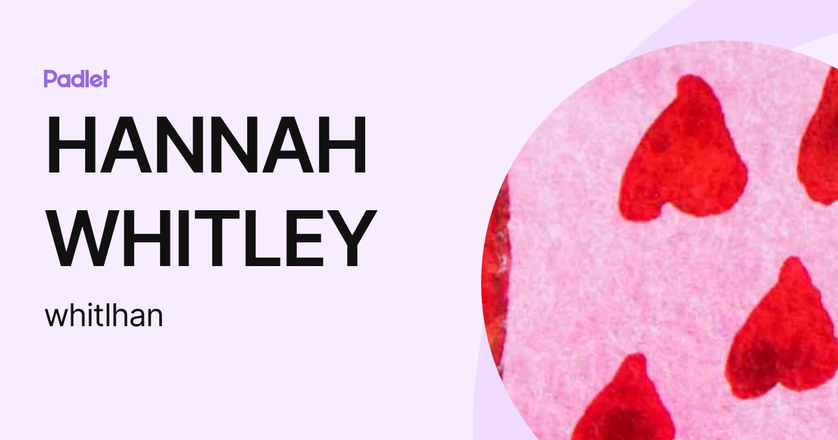 HANNAH WHITLEY (whitlhan) profile | Padlet