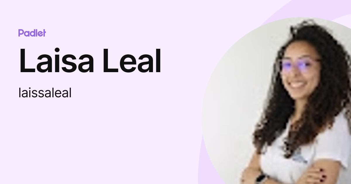 Laisa Leal (laissaleal) profile | Padlet